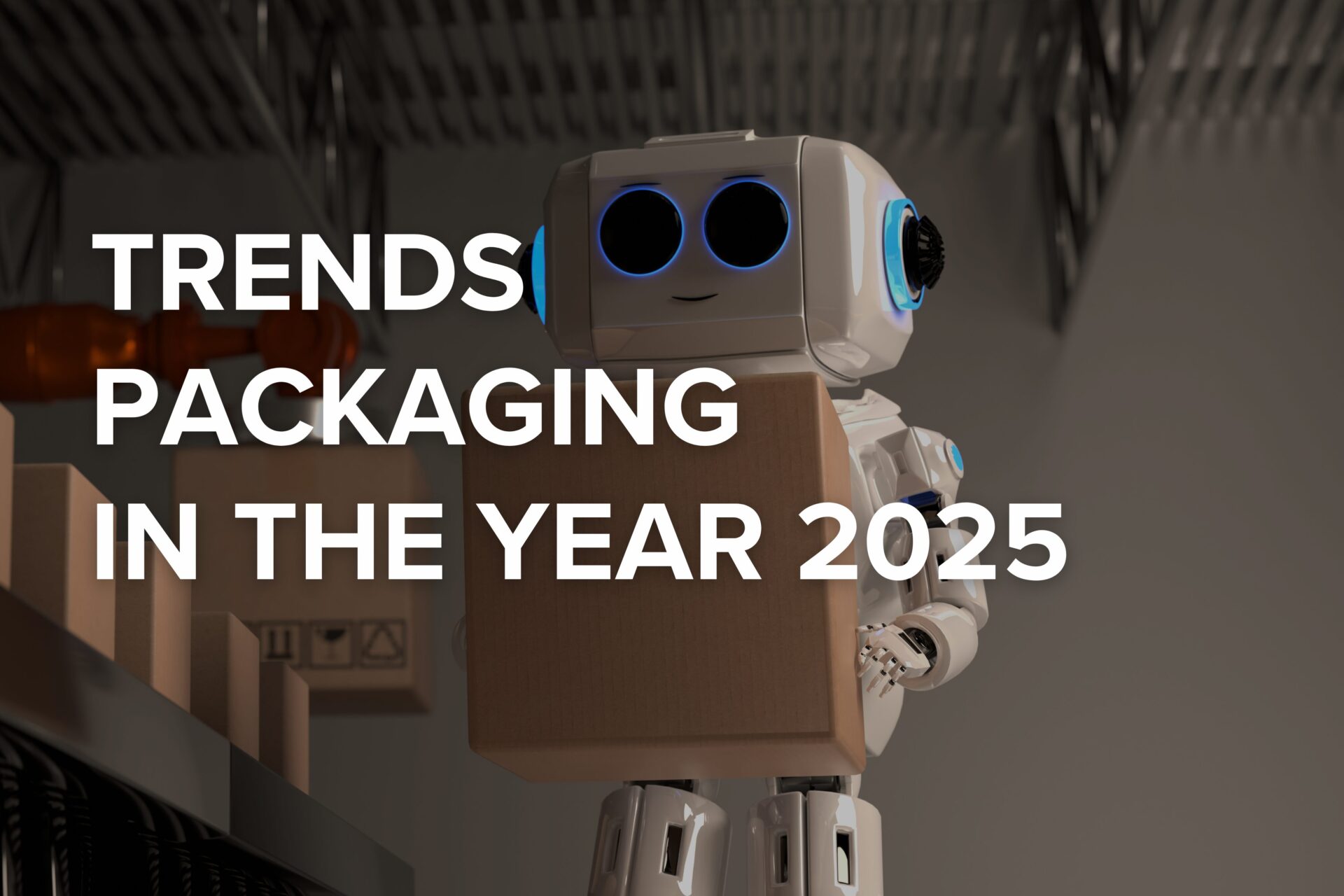 Packaging trends for 2025: How is the world of packaging technology ...
